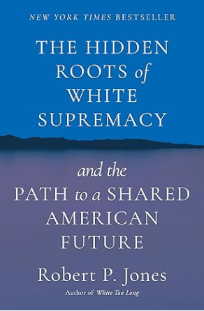 The Hidden Roots of White Supremacy: and the Path to a Shared American ...
